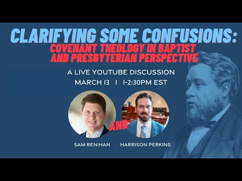 Clarifying Some Confusions: Covenant Theology in Baptist and Presbyterian Perspective