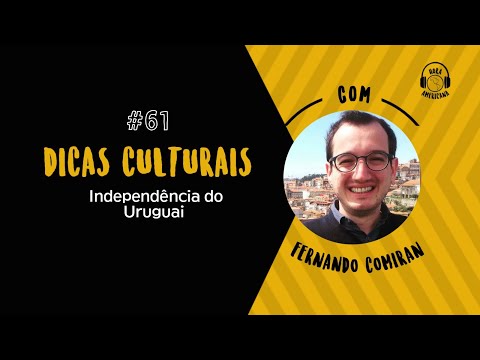 Dicas culturais sobre história da Independência do Uruguai, com Fernando Comiran.