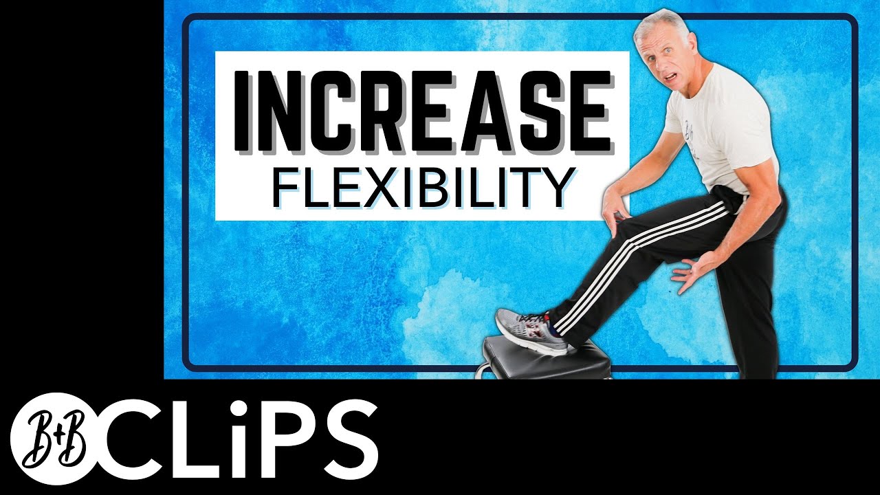 Can't Increase Your Flexibility? WRONG! 7 SureFire Tips (B&B Clips)