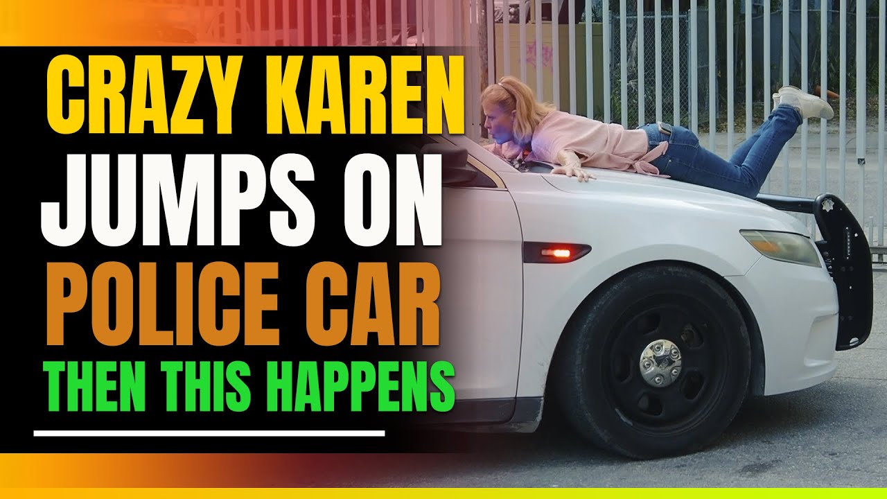 Crazy Karen Jumps On Police Car. Then This Happens