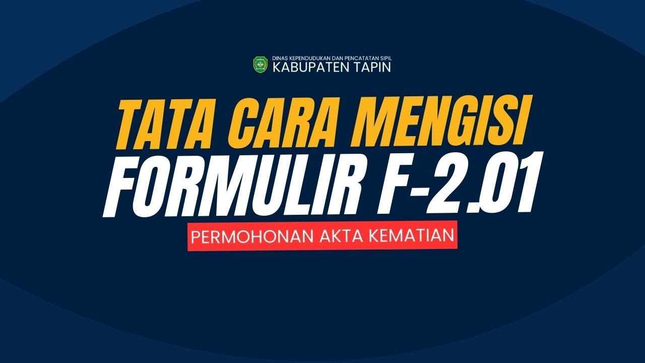 TATA CARA PENGISIAN FORMULIR F-2.01 PERMOHONAN AKTA KEMATIAN