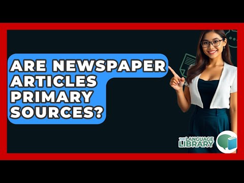 Are Newspaper Articles Primary Sources? - The Language Library
