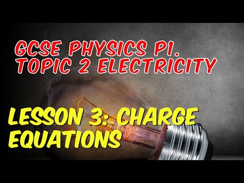 GCSE Physics. P1 Topic 2 Electricity. Lesson 3 - The Charge equations