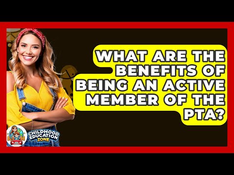 What Are The Benefits Of Being An Active Member Of The PTA? - Childhood Education Zone