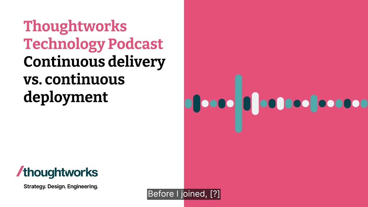 Continuous delivery vs. continuous deployment — Thoughtworks Technology Podcast
