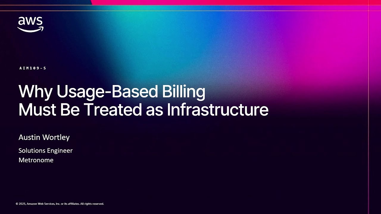 AWS re:Invent 2025 - Why Usage-Based Billing Must Be Treated as Infrastructure (AIM109)