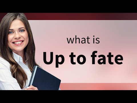 Understanding the Phrase "Up to Fate"