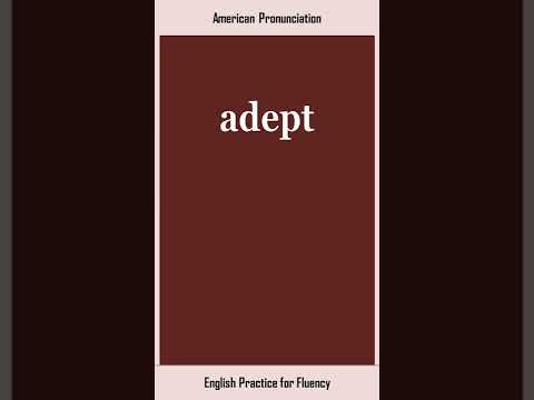 adept, How to Say or Pronounce ADEPT in American, British English, Pronunciation
