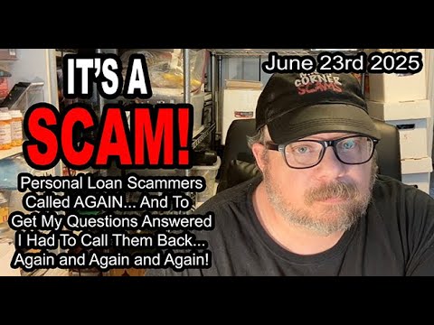 IT'S A SCAM! Personal Loan Scammers... To Get My Questions Answered I Called Them Back Again & Again