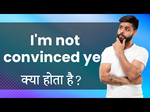 I'm not convinced yet: Hindi Meaning with Examples | मुझे अब भी प्रभावित नहीं हुआ है Ka Matlab 📚