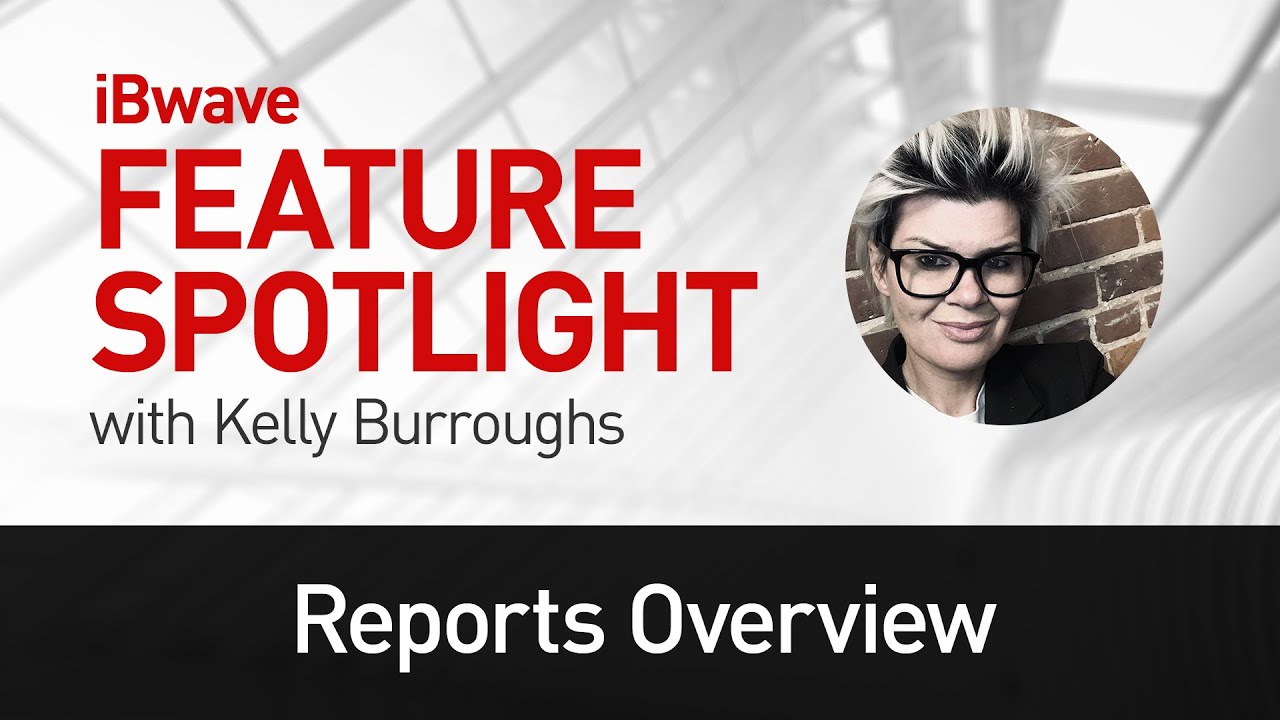 iBwave Feature Spotlight: Reports Overview
