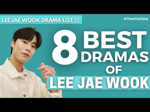8 BEST DRAMAS OF LEE JAE WOOK [TimeToChirp]