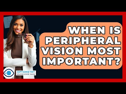 When Is Peripheral Vision Most Important? - Optometry Knowledge Base