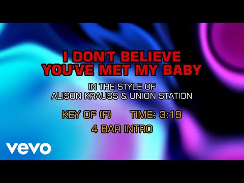 Alison Krauss, Union Station - I Don't Believe You've Met My Baby (Karaoke)