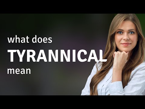 Tyrannical • TYRANNICAL definition