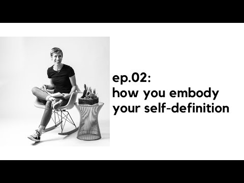 ep. 02: how you embody your self-definition