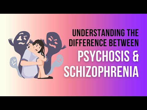 Understanding The Difference Between Psychosis & Schizophrenia
