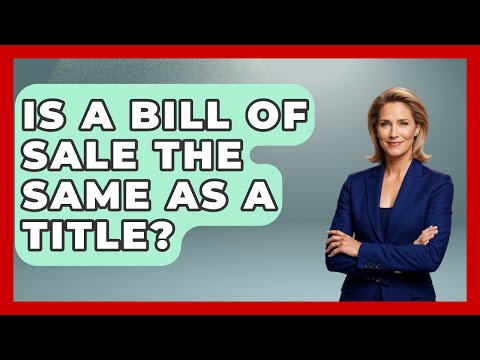 Is A Bill Of Sale The Same As A Title? - Consumer Laws For You