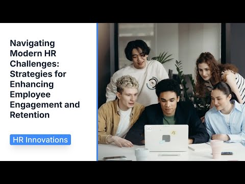 Navigating Modern HR Challenges: Strategies for Enhancing Employee Engagement and Retention