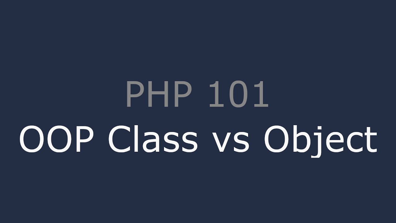 PHP 101 - OOP Class vs Object