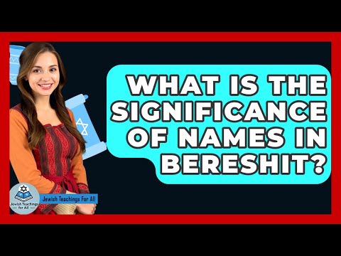 What Is The Significance Of Names In Bereshit? - Jewish Teachings For All