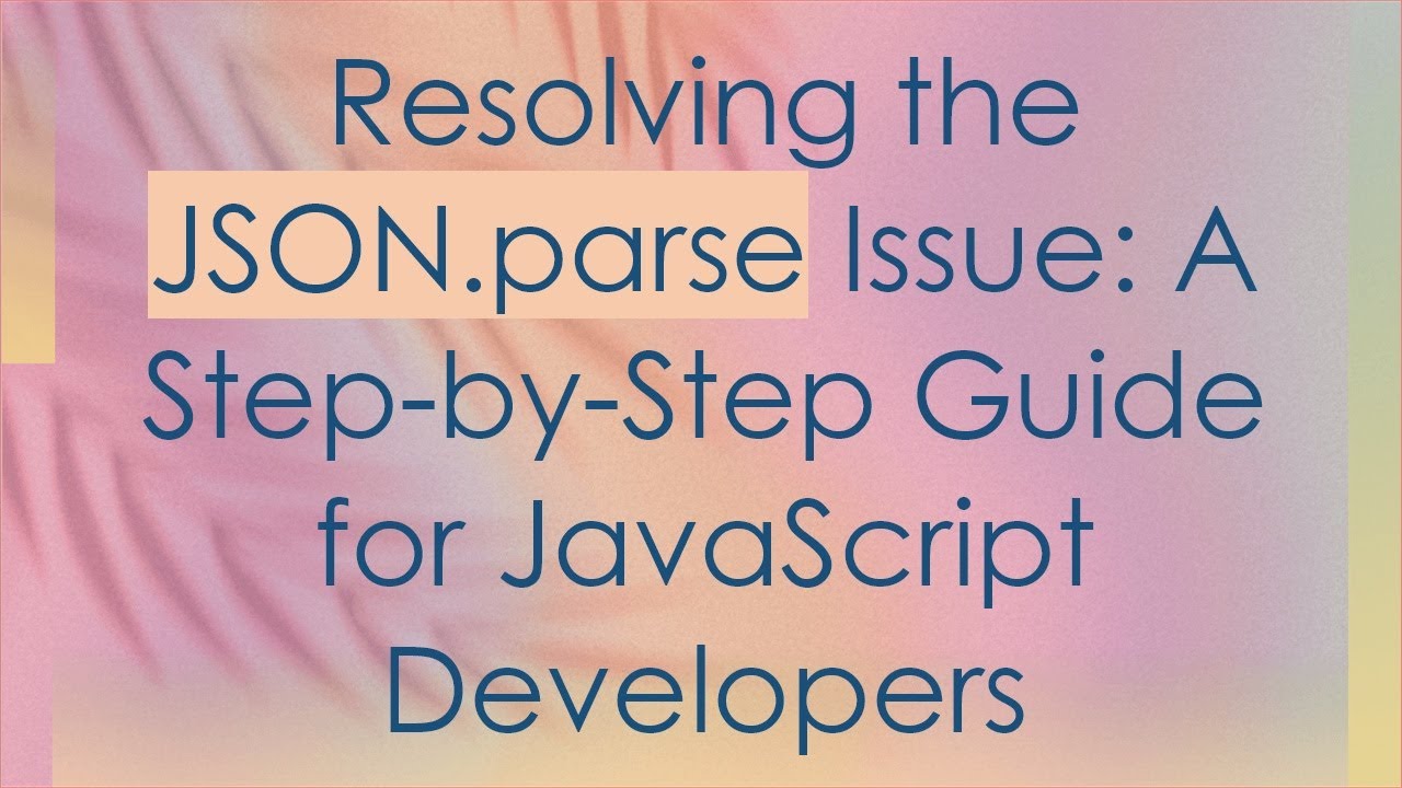 Resolving the JSON.parse Issue: A Step-by-Step Guide for JavaScript Developers