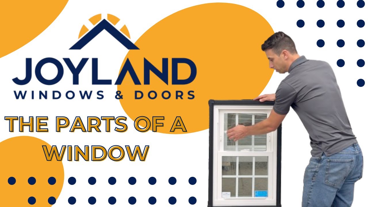 Window Parts Explained: Know What You’re Buying | Joyland Windows and Doors