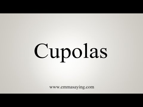 How To Say Cupolas