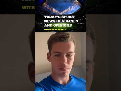 TODAY'S SPURS NEWS HEADLINES AND OPINIONS: With Harry Scarfe