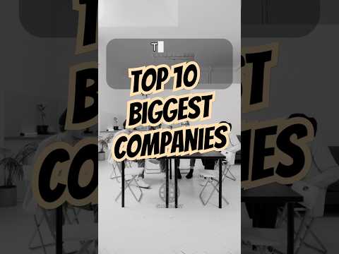 Top 10 Largest Companies in the World (2024)