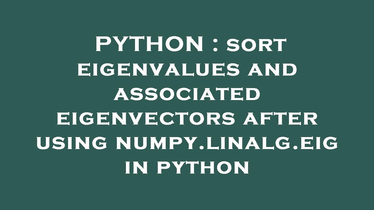 PYTHON : sort eigenvalues and associated eigenvectors after using numpy.linalg.eig in python