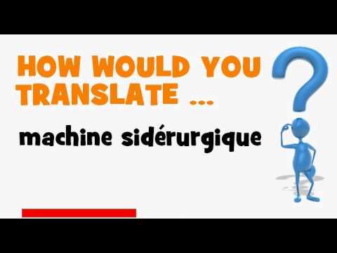 FRENCH TRANSLATION QUIZ = machine sidérurgique