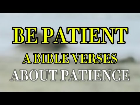 BE PATIENT! | A BIBLE VERSES ABOUT PATIENCE