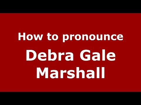 How to pronounce Debra Gale Marshall (American English/US)  - PronounceNames.com