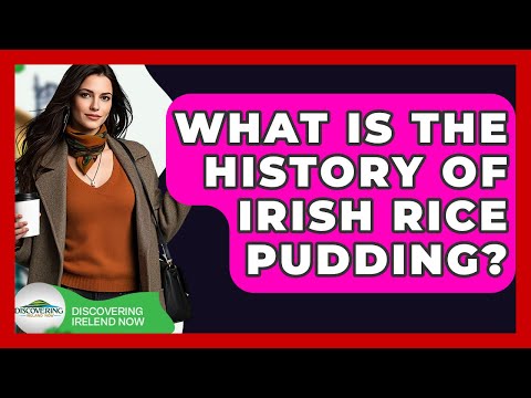 What Is The History Of Irish Rice Pudding? - Discovering Ireland Now
