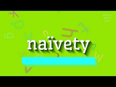 NAÏVETY - HOW TO SAY NAÏVETY?