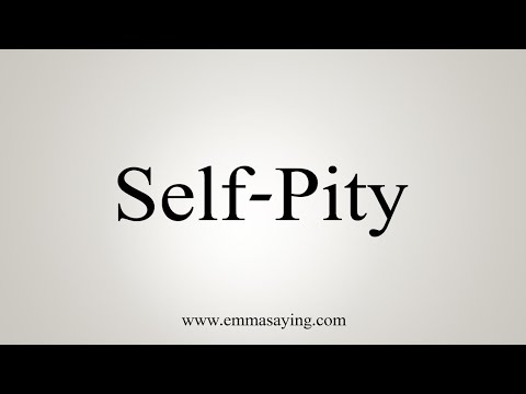 How To Say Self-Pity