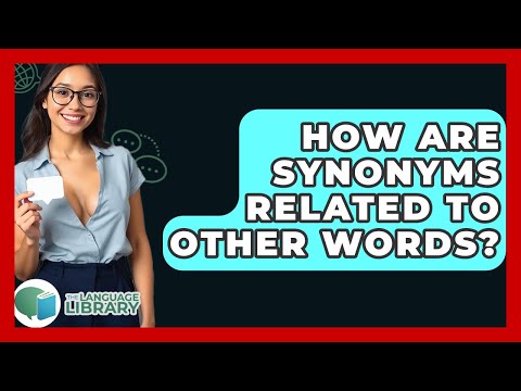 How Are Synonyms Related To Other Words? - The Language Library