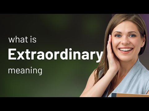 Extraordinary • what is EXTRAORDINARY meaning