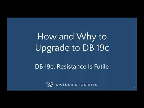 Introduction to How and Why to Upgrade to Oracle Database 19c