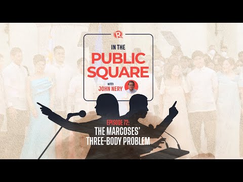 [WATCH] In the Public Square with John Nery: The Marcoses' three-body ...