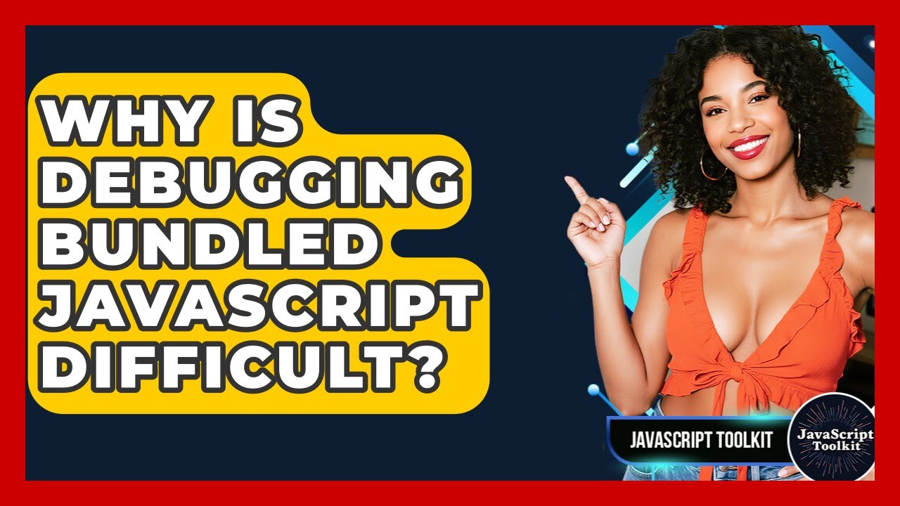Why Is Debugging Bundled JavaScript Difficult? - JavaScript Toolkit