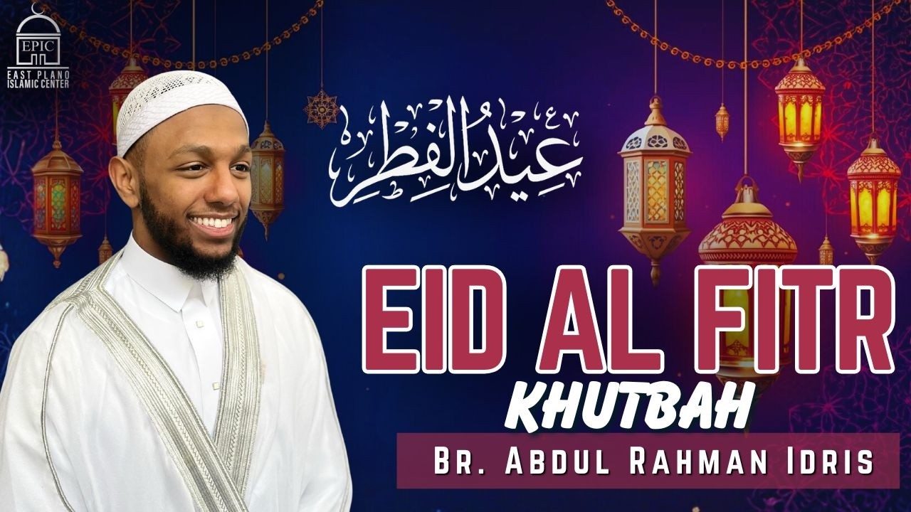 Eid Al Fitr 2026 Khutbah | Br. Abdul Rahman Idris