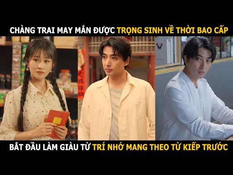 Chàng trai trọng sinh về thời bao cấp, bắt đầu làm giàu từ trí nhớ mang theo từ kiếp trước