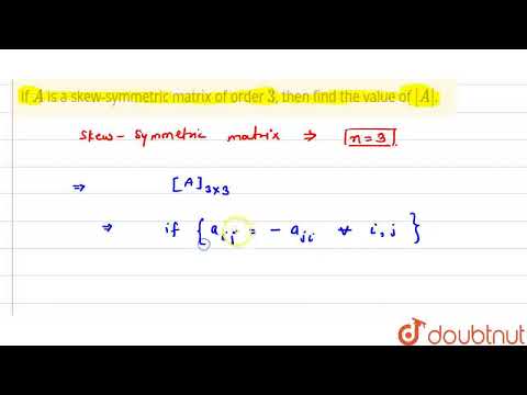 If A is a skew-symmetric matrix of order 3, then find the value of |A|. | CLASS 12 | NONE | MATH...