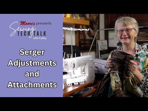 Moore's Sewing Tech Talk with Cathy Brown | Serger Adjustments and Attachments