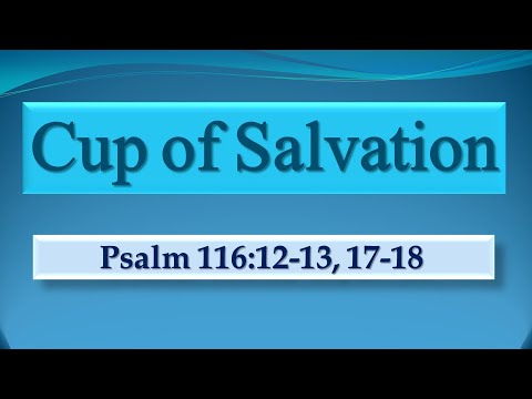 Cup of Salvation! Kos Y'su'ot Esa! Psalm 116:12-13, 17-18