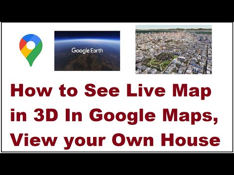 How to See Live Map in 3D In Google Maps, View your Own House