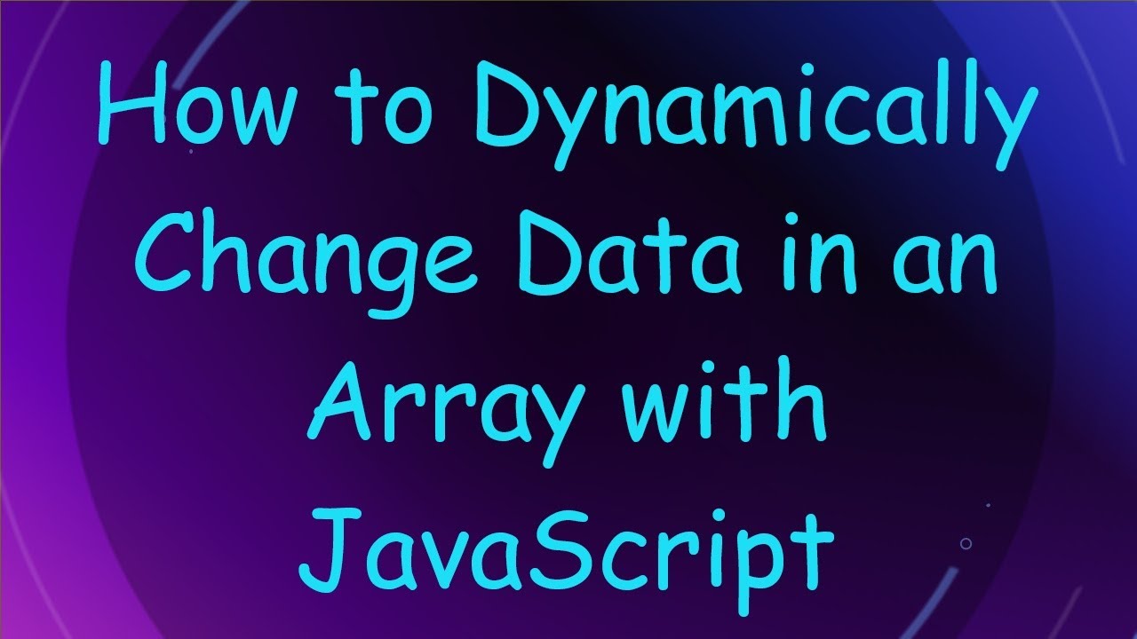 How to Dynamically Change Data in an Array with JavaScript