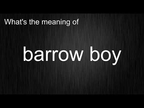 What's the meaning of "barrow boy", How to pronounce barrow boy?